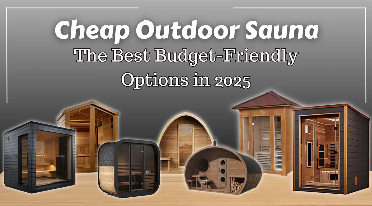 Best Cheap Outdoor Saunas in 2025 – Budget-Friendly Home Wellness